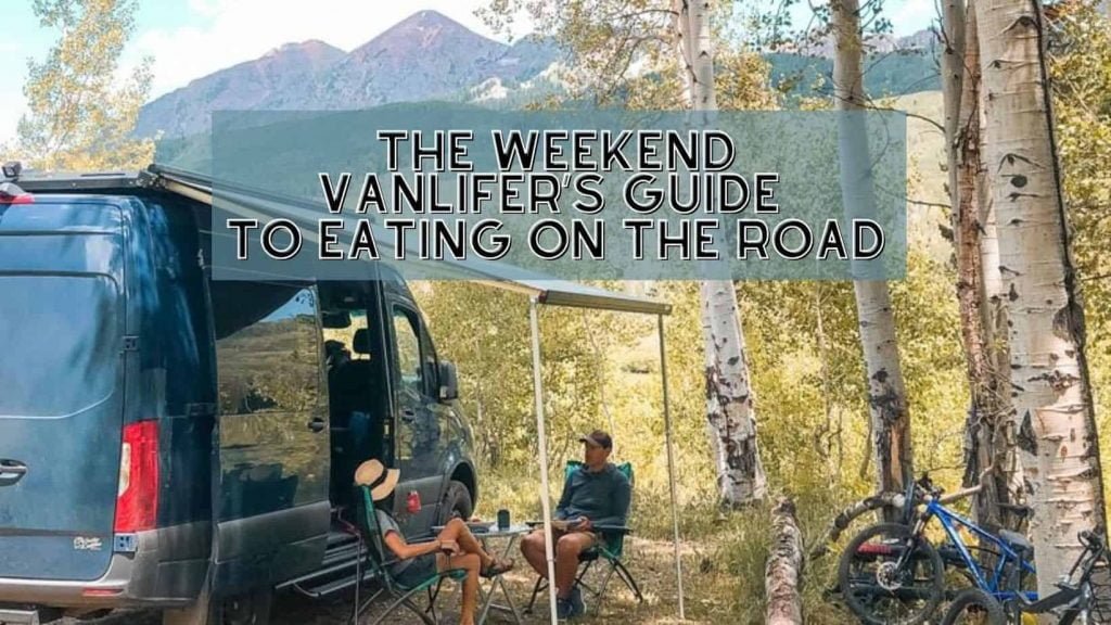 The Weekend Vanlifers Guide to Eating on the Road | Vanlife Eats